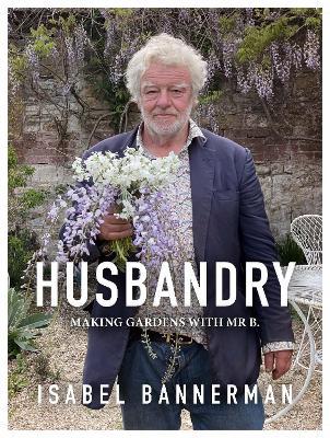 The Bookseller - Previews - Husbandry: Making Gardens With Mr B