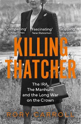 The Bookseller - Previews - Killing Thatcher: The IRA, the Manhunt and ...