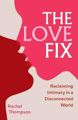 The Bookseller - Previews - The Love Fix: Reclaiming Intimacy in a ...