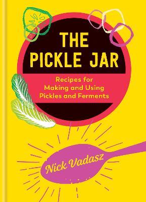 The Bookseller - Previews - The Pickle Jar: Recipes for Making and ...