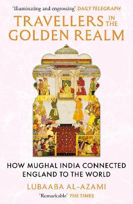 The Bookseller - Previews - Travellers in the Golden Realm: How Mughal ...