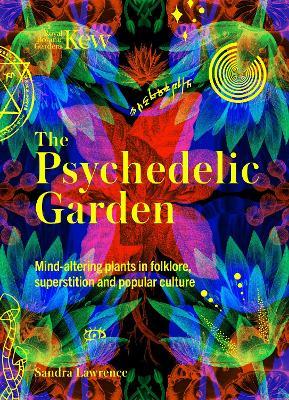 The Bookseller - Previews - Kew: The Psychedelic Garden: Mind-Altering ...