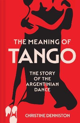 The Bookseller - Previews - The Meaning of Tango: The Story of the ...
