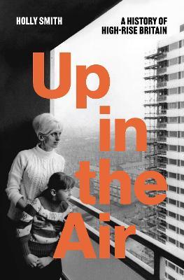 The Bookseller - Previews - Up in the Air: A History of High Rise Britain