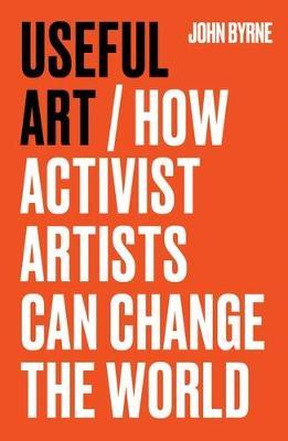 The Bookseller - Previews - Useful Art: How Activist Artists Can Change ...