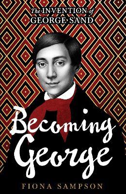 The Bookseller - Previews - Becoming George: The Invention of George Sand